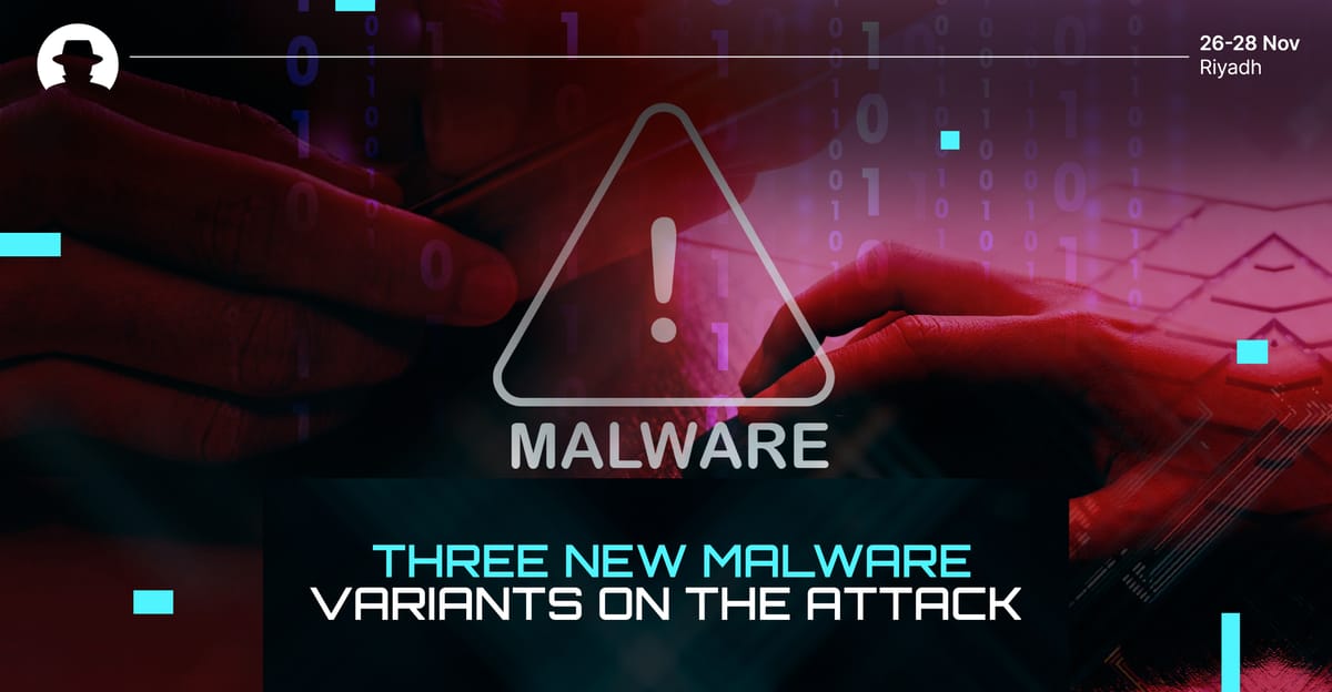 Three New Malware Variants on the Attack | Black Hat MEA